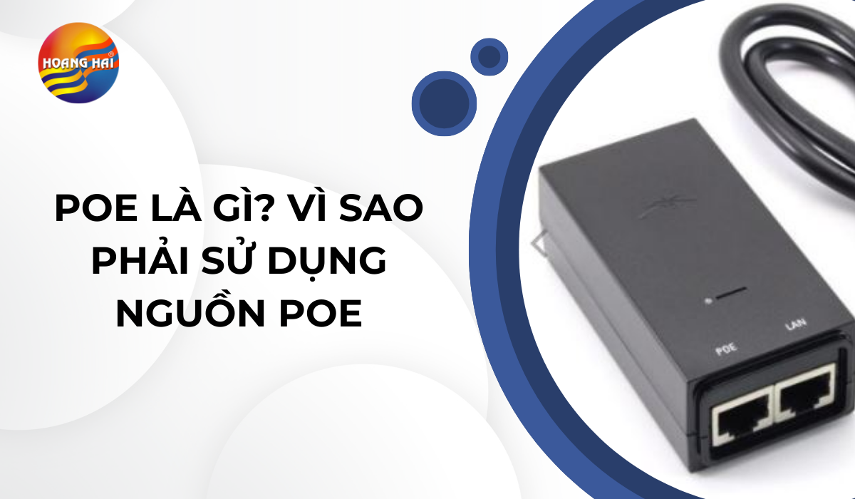 PoE là gì? Switch PoE là gì? Vì sao phải sử dụng nguồn PoE